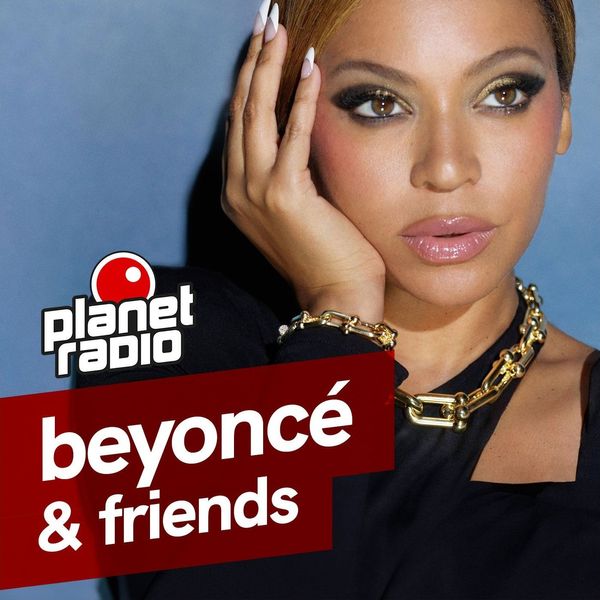 planet beyoncé & friends | Listen Live | Radioplayer: Radio & Podcast